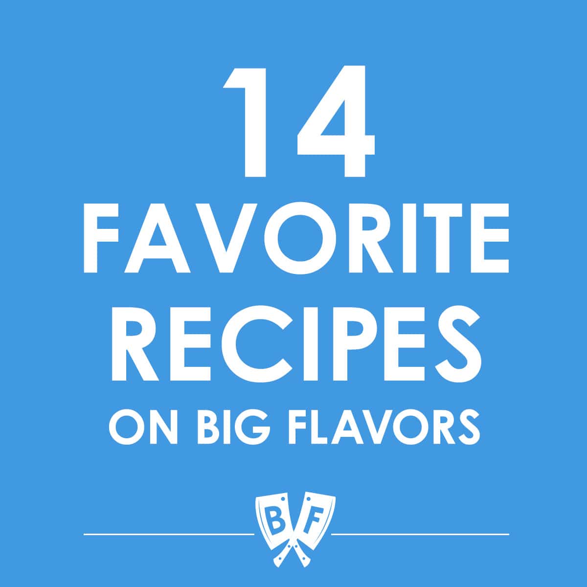 14 Favorite Recipes to Celebrate 14 Years of Big Flavors